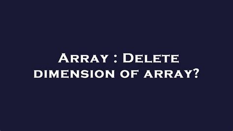 Array Delete Dimension Of Array Youtube