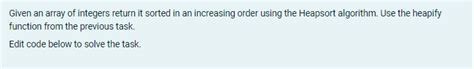 Solved Given An Array Transform It Into A Minimum Heap