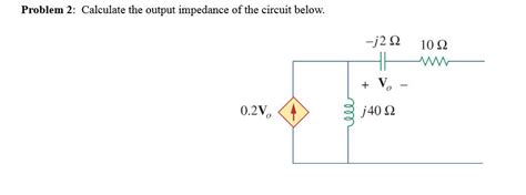 Solved Problem Calculate The Output Impedance Of The Chegg