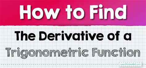 How To Find The Derivative Of A Trigonometric Function Effortless