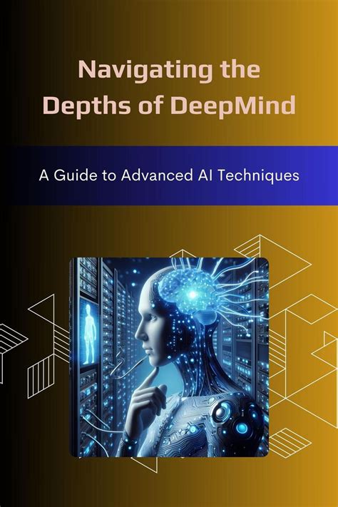 Navigating The Depths Of Deepmind A Guide To Advanced Ai Techniques