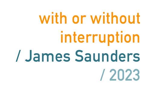 With Or Without Interruption 2023 James Saunders