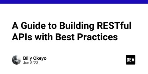 A Guide To Building Restful Apis With Best Practices Dev Community