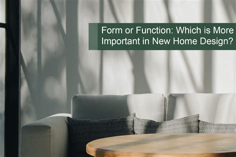 Form Or Function Which Is More Important In New Home Design