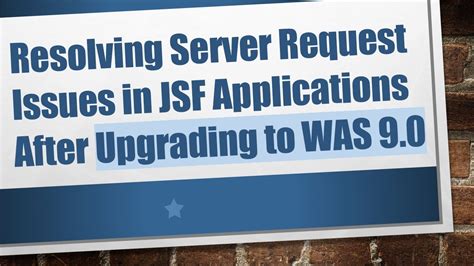 Resolving Server Request Issues In Jsf Applications After Upgrading To