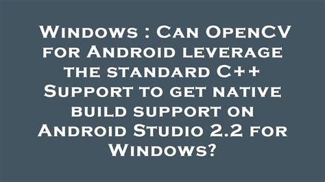 Windows Can Opencv For Android Leverage The Standard C Support To Get Native Build Support