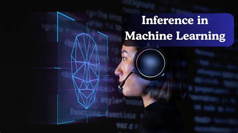 What Is Inference In Machine Learning Explained Simply