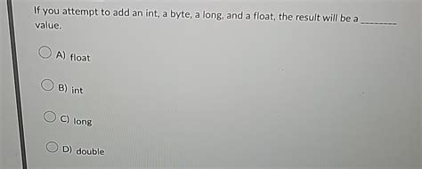 Solved Java If You Attempt To Add An Int A Byte A Long