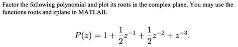 Solved Factor The Following Polynomial And Plot Its Roots In
