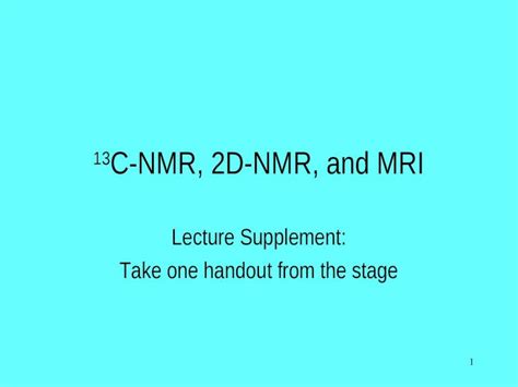 Ppt 1 13 C Nmr 2d Nmr And Mri Lecture Supplement Take One Handout