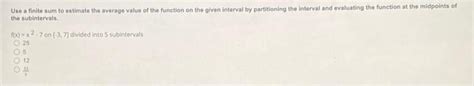 Solved Use A Finite Sum To Estimate The Average Value Of The Chegg