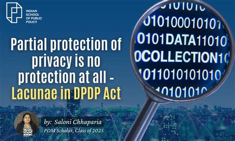 Partial Protection Of Privacy Is No Protection At All Lacunae In Dpdp
