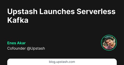 Upstash Launches Serverless Kafka Upstash Blog