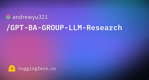 Andrewyu321 GPT BA GROUP LLM Research Datasets At Hugging Face