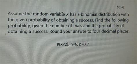 Solved 52 1 Assume The Random Variable X Has A Binomial
