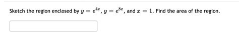 Solved Sketch The Region Enclosed By Y E4x Y E8x And X 1