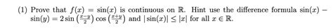Solved 1 Prove That F X Sin X Is Continuous On R Hint Chegg Com