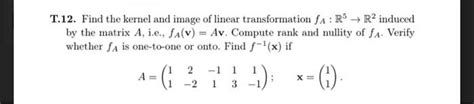 Solved T 12 Find The Kernel And Image Of Linear Chegg Com