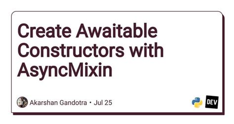 create awaitable constructors with asyncmixin r devto