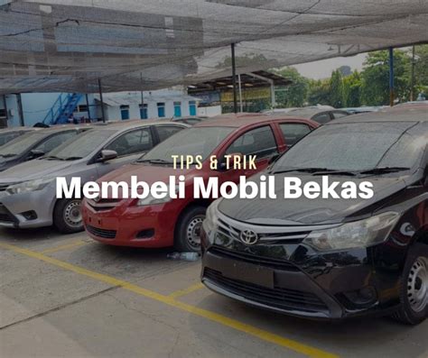 Tips Dan Trik Memilih Mobil Bekas Agar Tidak Rugi Lacakharga