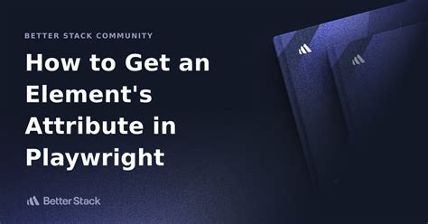 How To Get An Element S Attribute In Playwright Better Stack Community