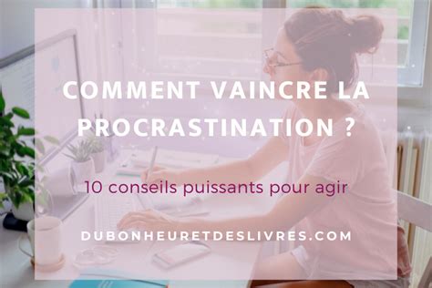 Comment Vaincre La Procrastination Mes 10 Conseils Pour Agir