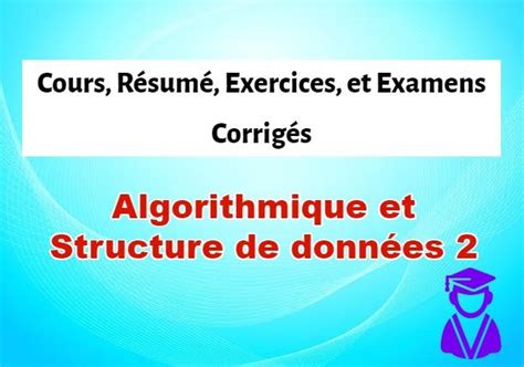 Algorithmique Et Structures De Données 2 Cours Exercices Et Examens Corrigés