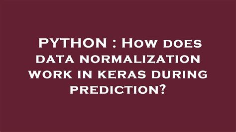 Python How Does Data Normalization Work In Keras During Prediction Youtube