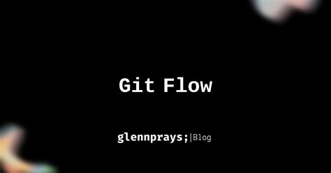 Know More About Git Flow Glennprays