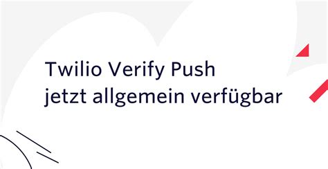 Twilio Verify Push Jetzt Verfügbar Twilio