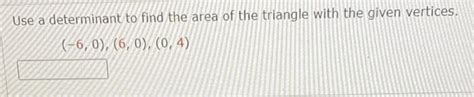 solved use a determinant to find the area of the triangle
