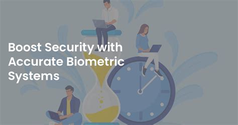 Boost Security With Accurate Biometric Systems