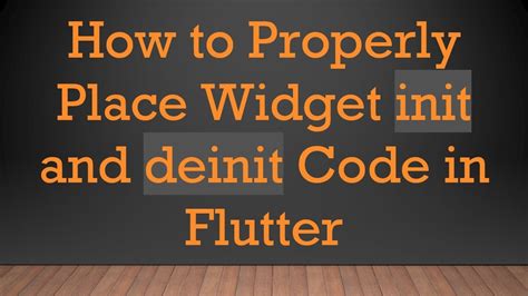 How To Properly Place Widget Init And Deinit Code In Flutter Youtube