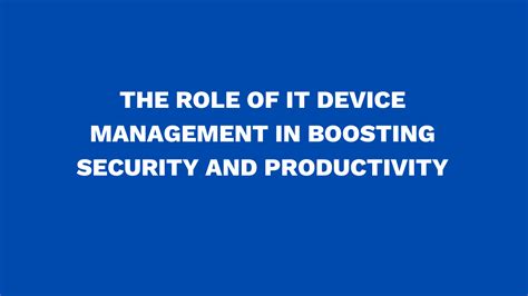The Role Of IT Device Management In Boosting Security And Productivity Virima