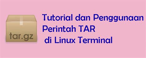 Tutorial Perintah Tar Dan Penggunaan Tar Di Terminal Linuxid