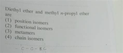 Diethyl Ether And Methyl N Propyl Ether Are 1 Position Isomers 2 Func