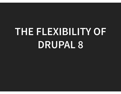 the flexibility of drupal 8 ppt