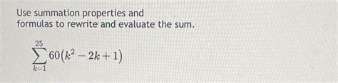 Solved Use Summation Properties And Formulas To Rewrite And