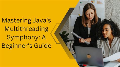 mastering java s multithreading symphony a beginner s guide