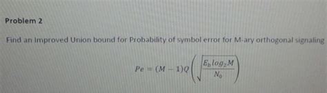 Solved Problem 2 Find An Improved Union Bound For Chegg Com