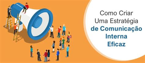 11 Passos Para Construir A Estratégia De Comunicação Interna Perfeita
