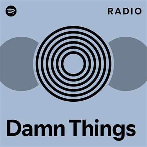 Damn Things Radio Playlist By Spotify Spotify