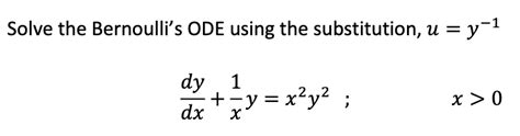 Solve The Bernoullis Ode Using The Substitution