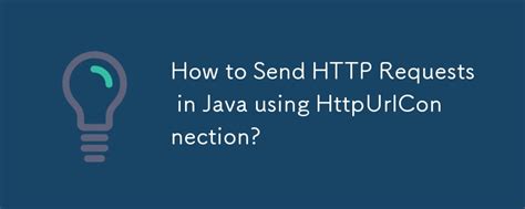 如何使用 Urlconnection 在 Java 中傳送 請求? Java教程 Php中文網 如何使用 Urlconnection 在 Java 中傳送 請求? Java教程 Php中文網