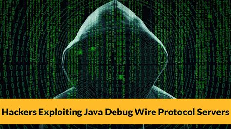 Hackers Exploiting Java Debug Wire Protocol Servers In Wild To Deploy Cryptomining Payload