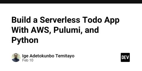 Build A Serverless Todo App With Aws Pulumi And Python Dev Community
