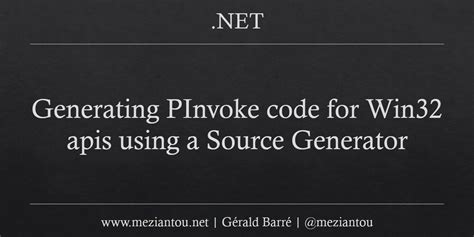 Generating Pinvoke Code For Win32 Apis Using A Source Generator Meziantous Blog