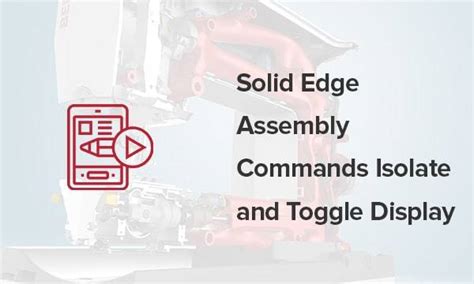 Solid Edge Assembly Commands Isolate And Toggle Display Prolim