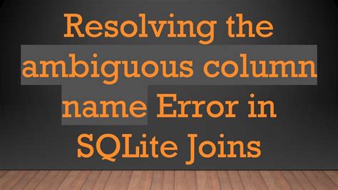Resolving The Ambiguous Column Name Error In Sqlite Joins Youtube