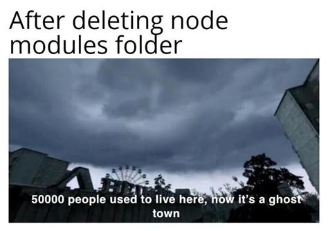 Deleting Node Modules Is Very Satisfying Rprogrammerhumor